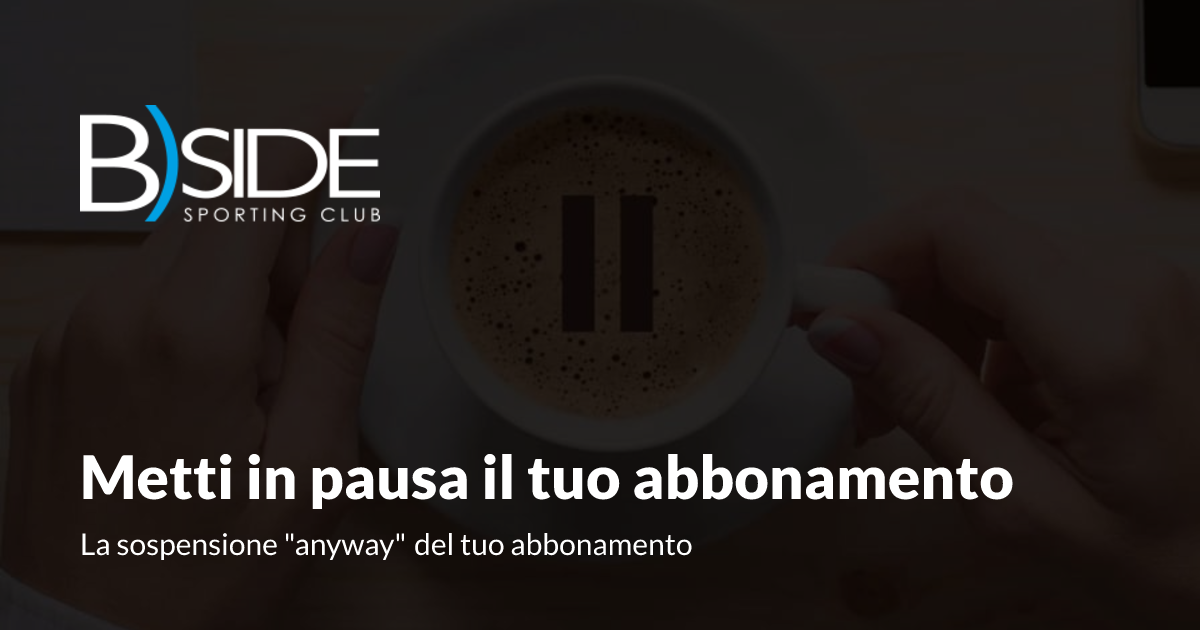 Metti in pausa il tuo abbonamento | B)Side — Palestre e piscine a Firenze